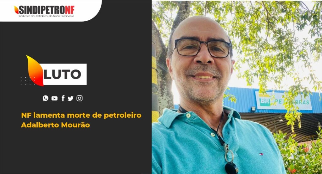 NF lamenta morte do petroleiro Adalberto Mourão - SindipetroNF